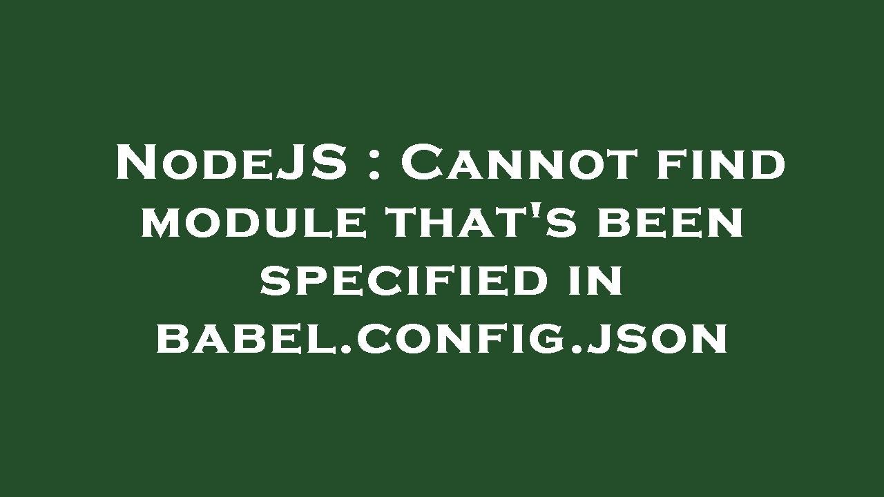 Nodejs Cannot Find Module Thats Been Specified In Nfigjson Youtube