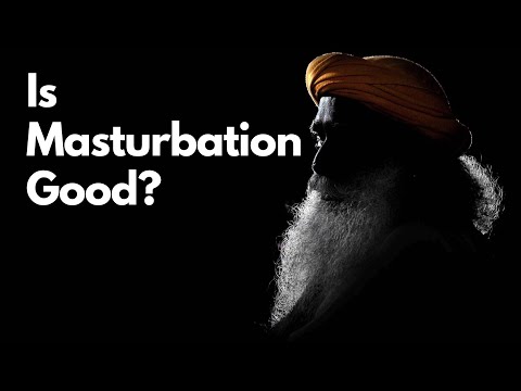 Is it OK to Masturbate? – Sadhguru Answers