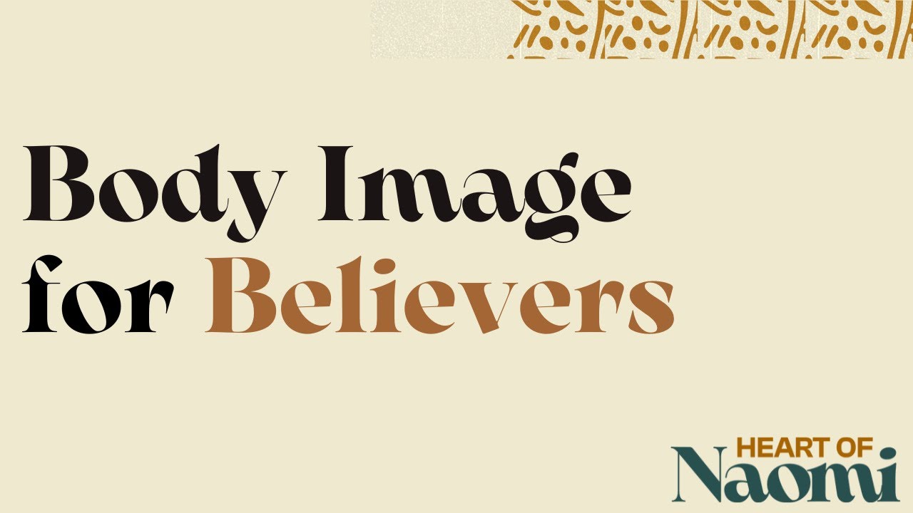 Body Image for Believers | Heart of Naomi Podcast - YouTube