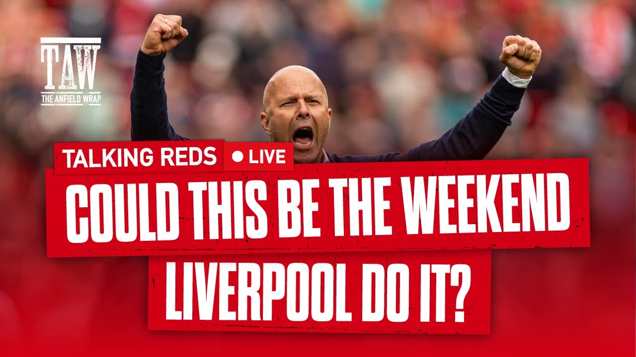 Will Liverpool Wrap Up The League This Weekend? | Talking Reds - YouTube