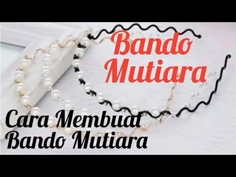 Bando Mutiara/Cara Membuat Bando Mutiara - YouTube