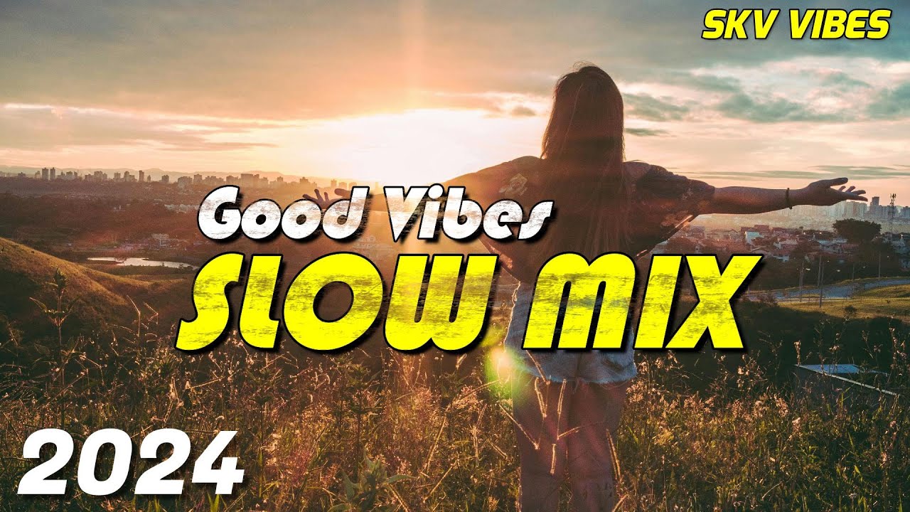 DJ SLOW MIX 🎧 Chill Vibes Music 🎧 NEW Slow Remix 2024 - YouTube
