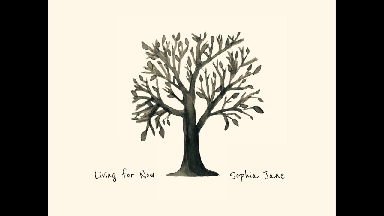 Living for Now - Sophia Jane: Song Lyrics, Music Videos & Concerts