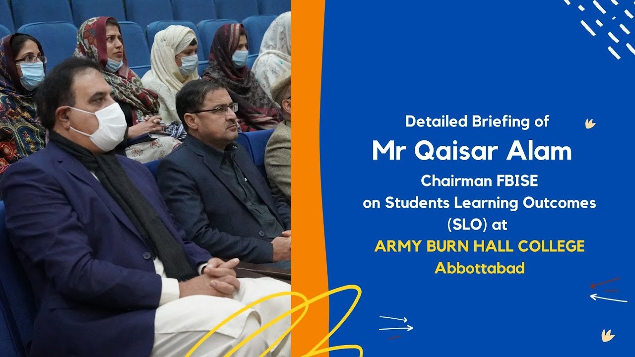 Detailed Briefing of Mr Qaisar Alam Chairman FBISE on Students Learning ...