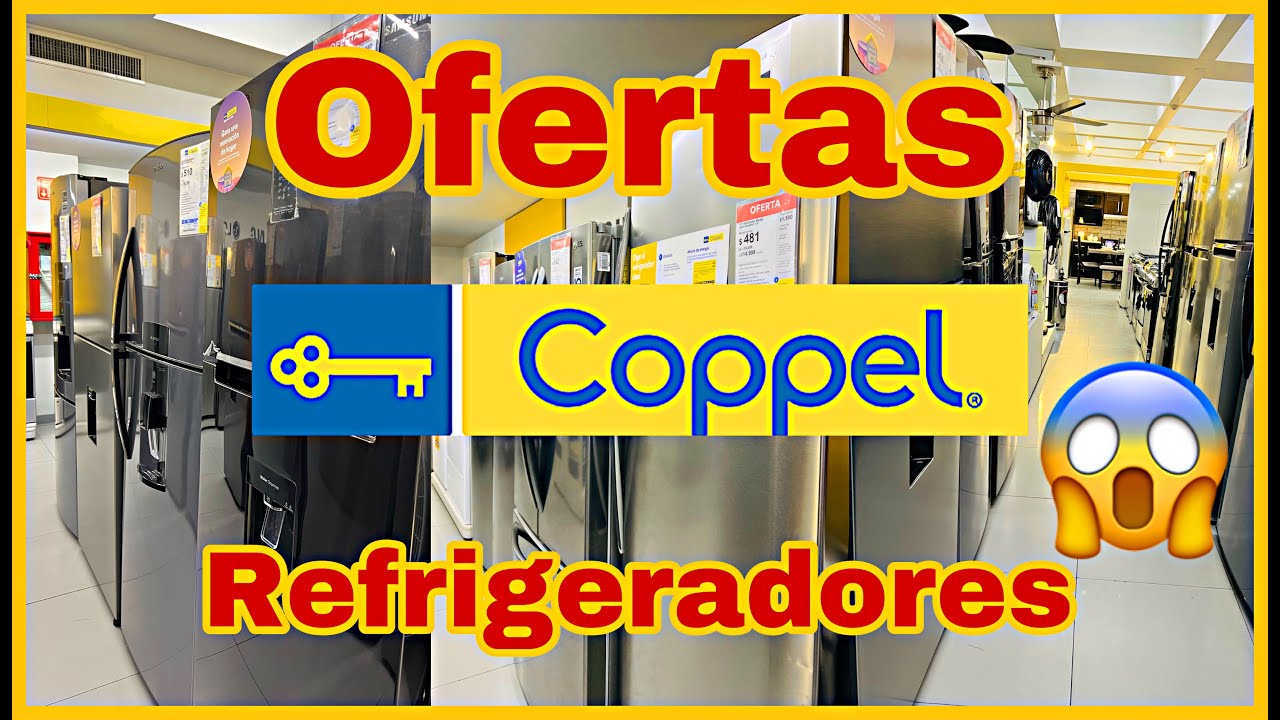 ‼️ REFRIGERADORES EN OFERTA 😱 EN COPPEL 💙 MAYO 🌸 2023 ‼️ - YouTube