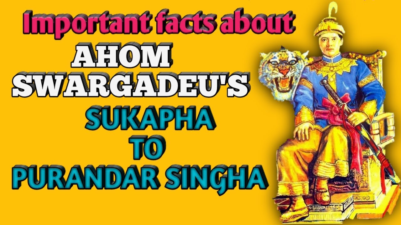 Important Facts of Ahom Dynasty of Assam | Ahom Swargadeu's -Sukapha to ...