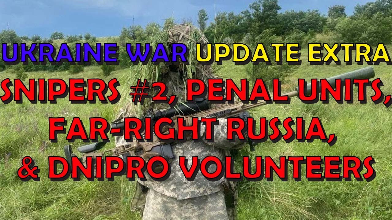 Ukraine War Upd. EXTRA (20230727): Snipers #2, Penal Unit Woes, Drone ...