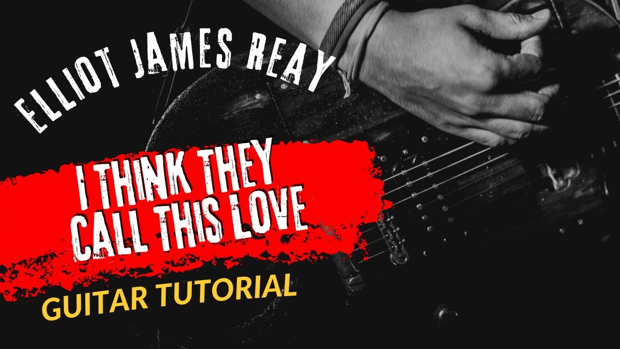 Guitar Tutorial Elliot James Reay I Think They Call This Love - YouTube