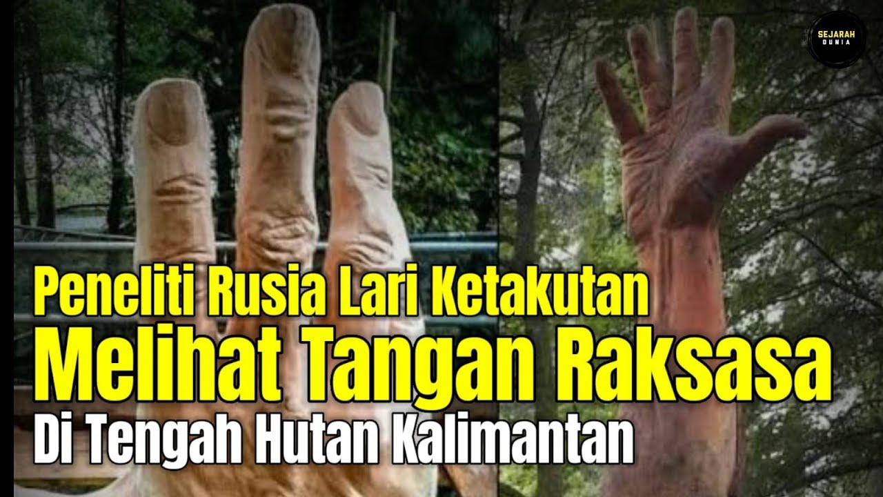 Merinding! Misteri Tangan Raksasa Di Hutan Kalimantan Yang Membuat ...