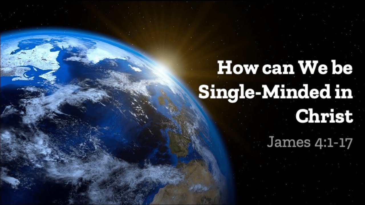 How can we be single-minded in Christ? - (James 4) - YouTube
