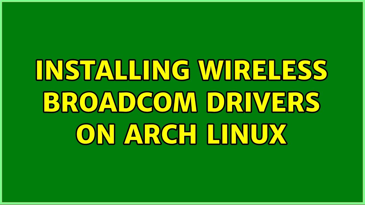Installing wireless Broadcom drivers on Arch Linux - YouTube