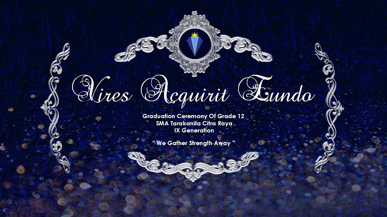 VIRES ACQUIRIT EUNDO - Serah Terima Peserta Didik Angkatan IX SMA Tarakanita Citra Raya - YouTube
