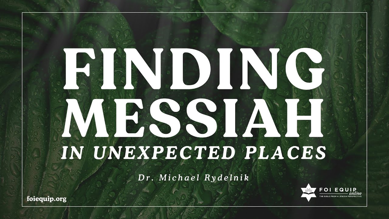 Finding Messiah in Unexpected Places (Part 1) - FOI Equip - YouTube