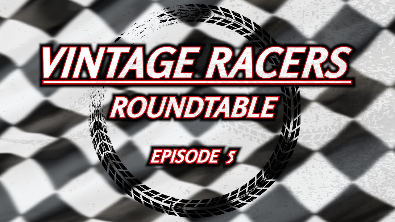 Vintage Racers Roundtable: Episode 5 - YouTube