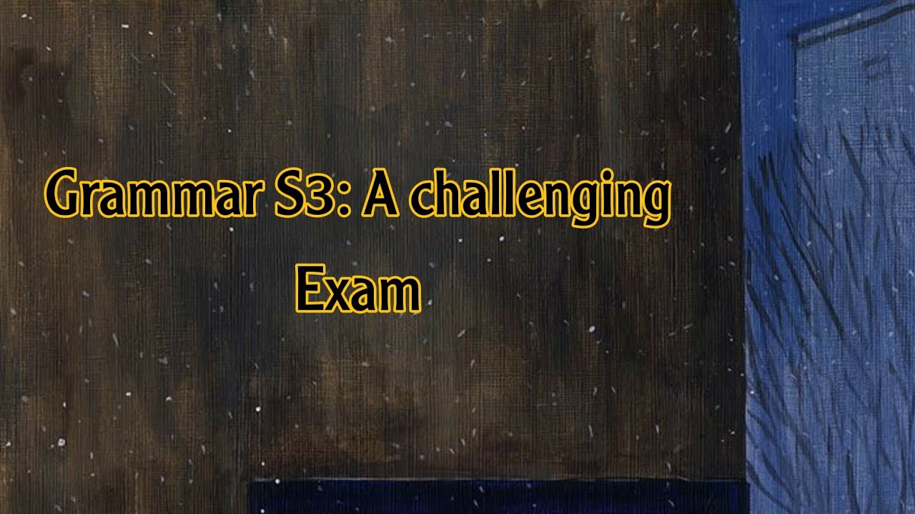 Grammar S3: A challenging Exam - YouTube