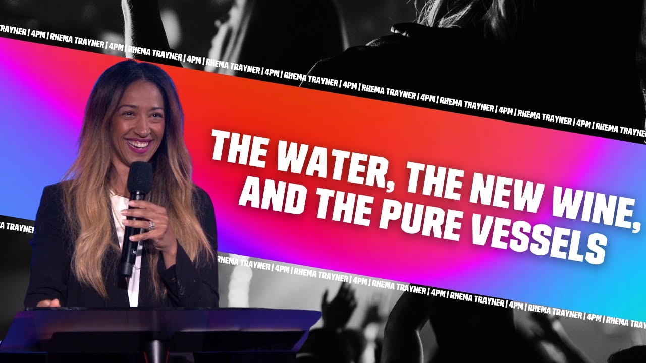 The Water, the New Wine, and the Pure Vessels | Rhema Trayner - YouTube