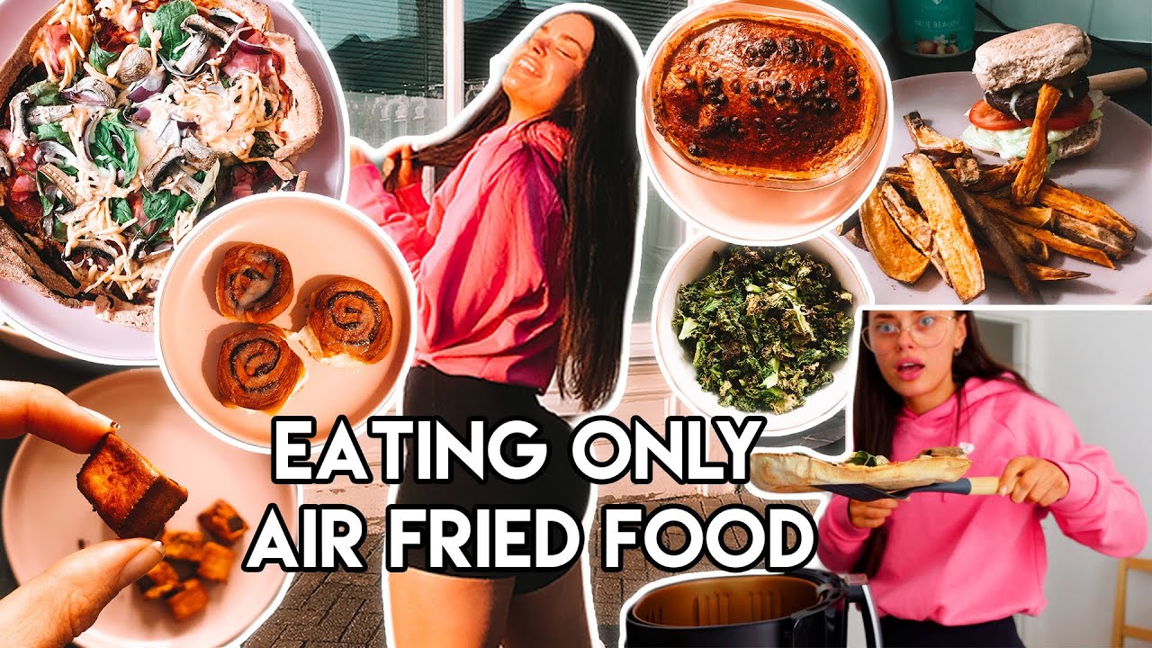 Eating only AIR FRIED food for 24 hours - YouTube