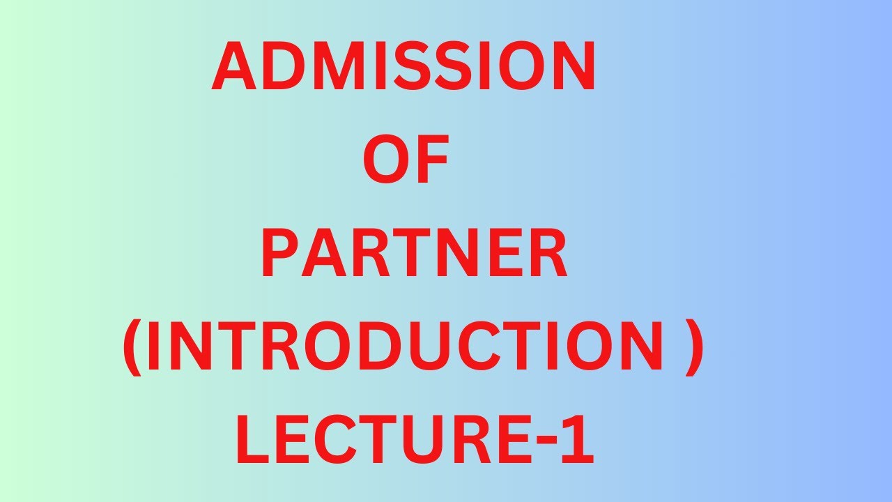 ADMISSION OF PARTNER l INTRODUCTION l Why a new partner comes into ...