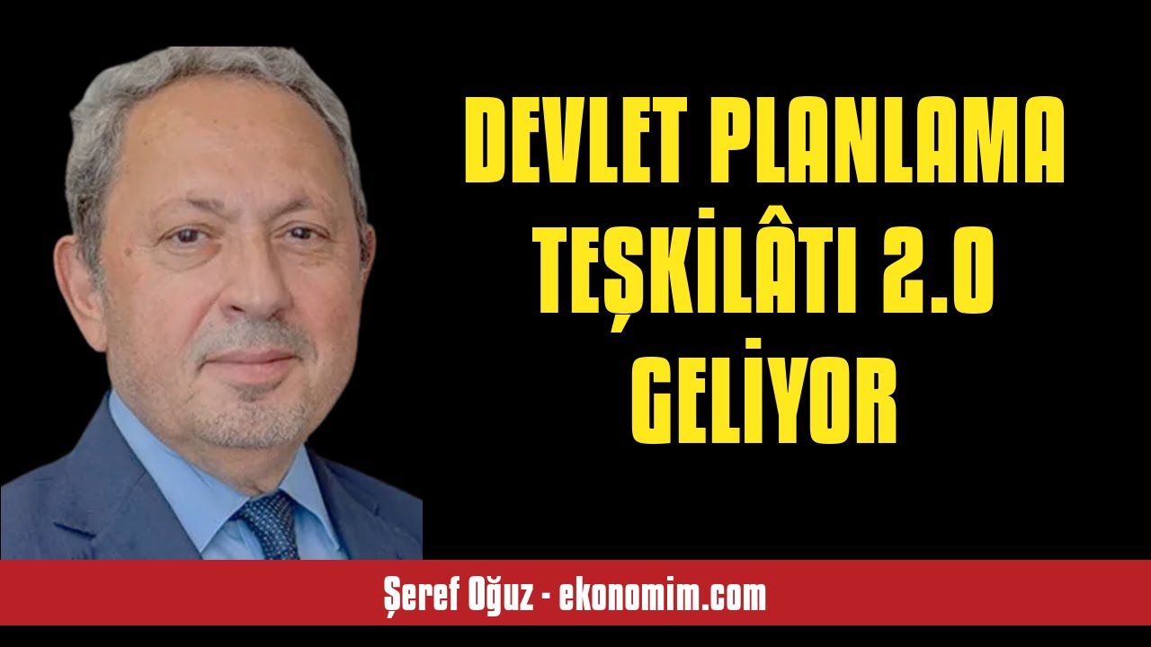 ŞEREF OĞUZ: DEVLET PLANLAMA TEŞKİLÂTI 2.0 GELİYOR - SESLİ KÖŞE YAZISI - YouTube