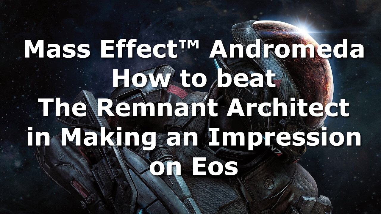 Mass Effect Andromeda How to beat The Remnant Architect in Making an ...