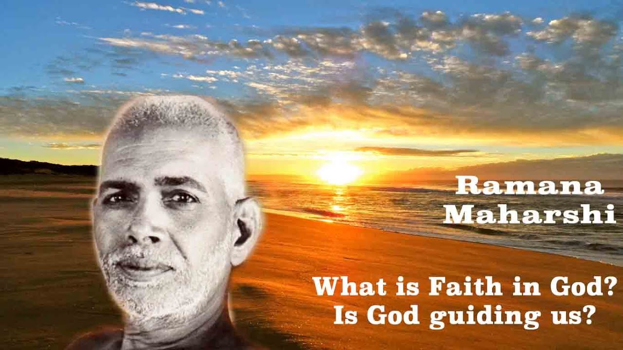 Ramana Maharshi: What Is Faith In God?Is God Guiding Us? If God guides ...