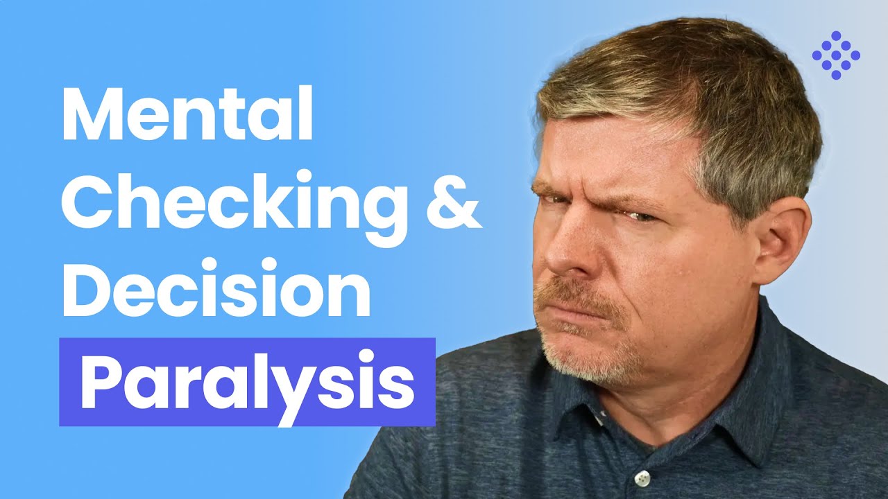 How to Deal with Mental Checking and Decision Paralysis - YouTube
