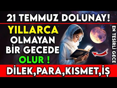 21 TEMMUZ DOLUNAY ! YILLARCA OLMAYAN BİR GECEDE OLUR... DİLEK,PARA,KISMET,İŞ,RIZIK,ZENGİNLİK