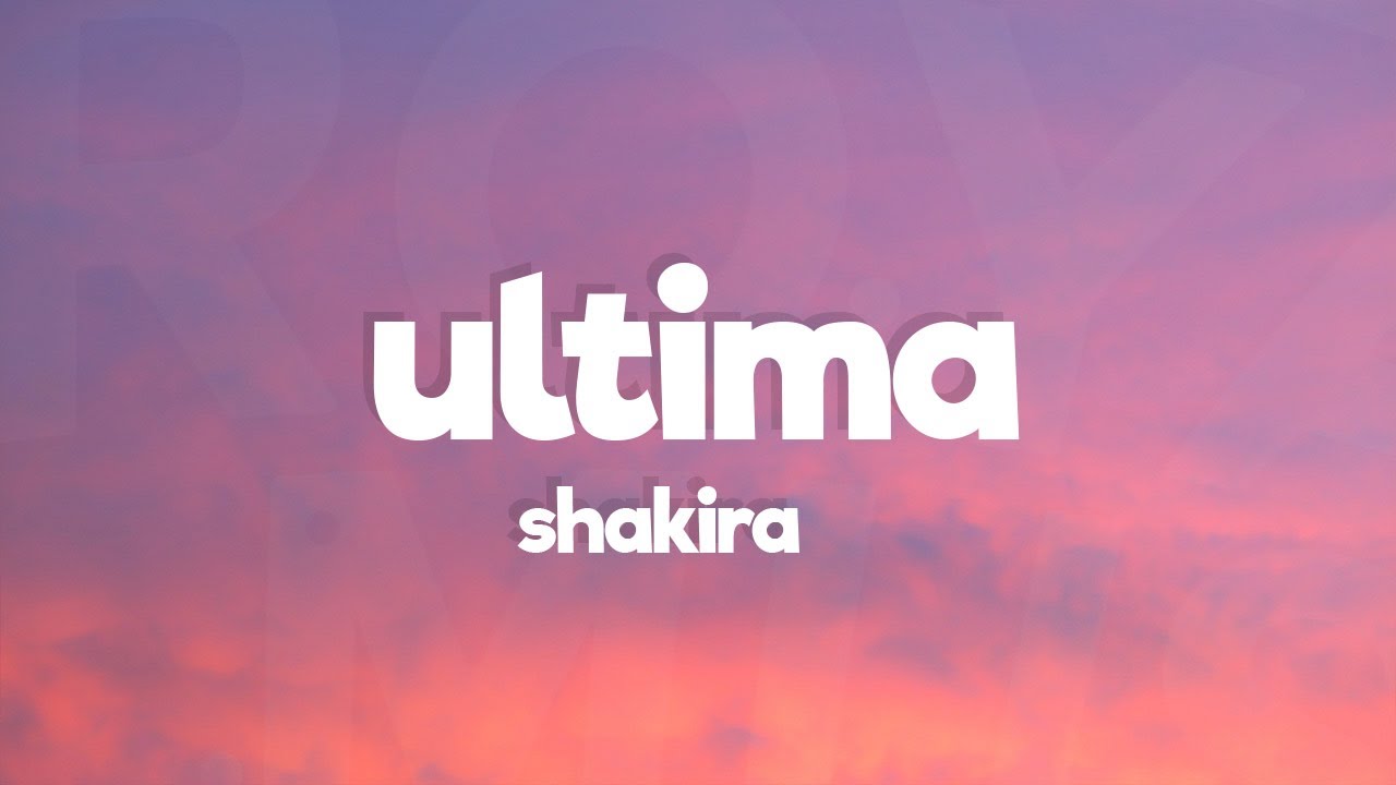 Shakira - Última (Letra/Lyrics) - YouTube
