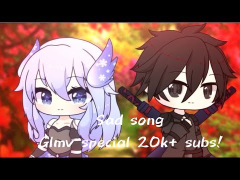 Sad Song//GLMV//special 20k+ subs! (Read desc!) - YouTube