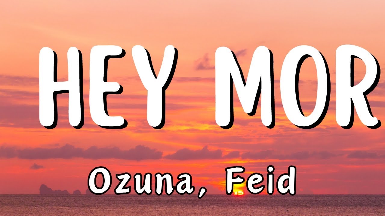 Ozuna Ft. Feid - Hey Mor (Letra-Lyrics) - YouTube