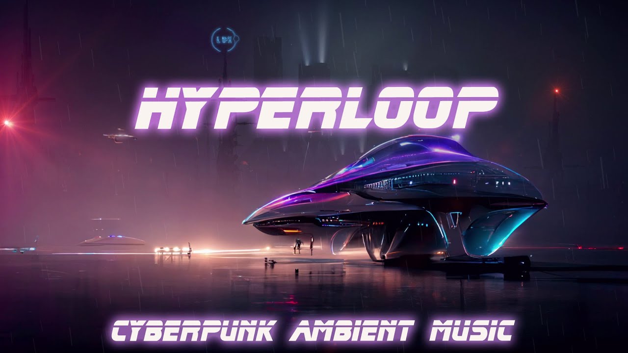 Hyperloop - Deep Atmospheric Sci- Fi Cyberpunk Ambient Music - YouTube