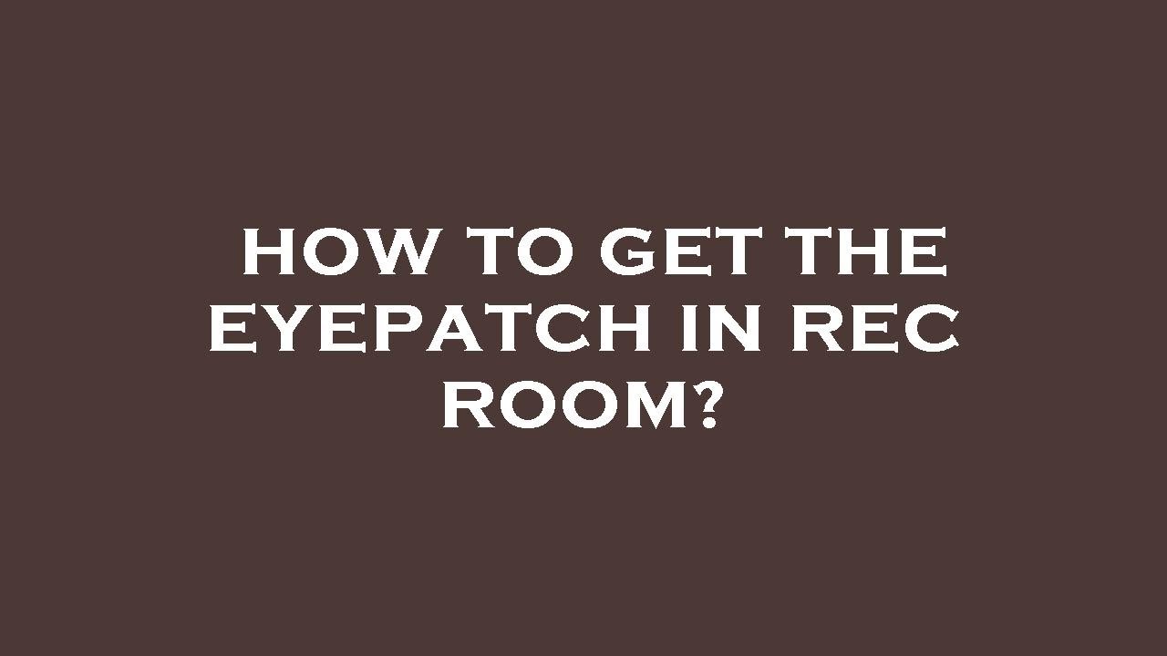 How to get the eyepatch in rec room? - YouTube