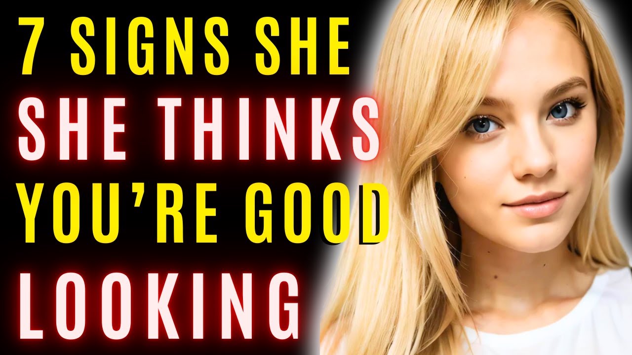 7 Signs Girls Think You're Good Looking - YouTube