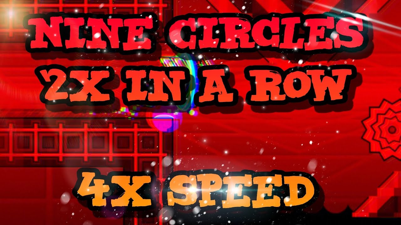 Geometry Dash - Nine Circles 2x in a row, at 4x speed - YouTube