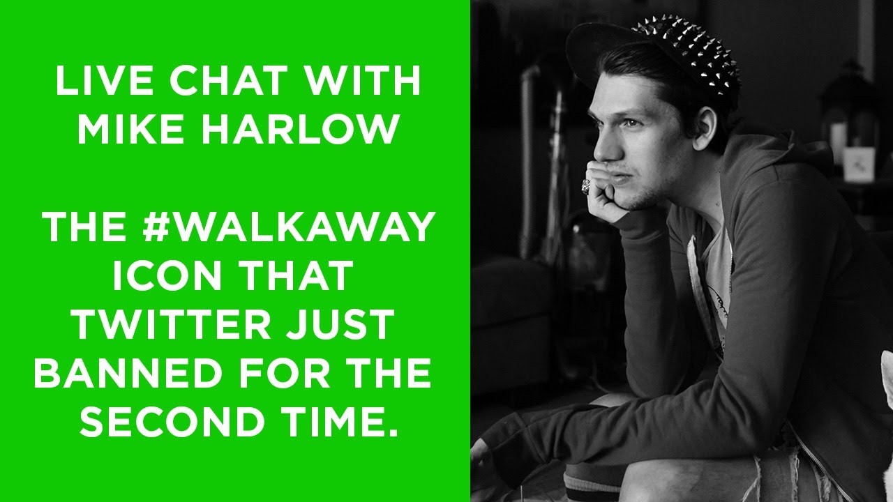 Live chat with Mike Harlow, the #walkaway icon that Twitter just banned ...
