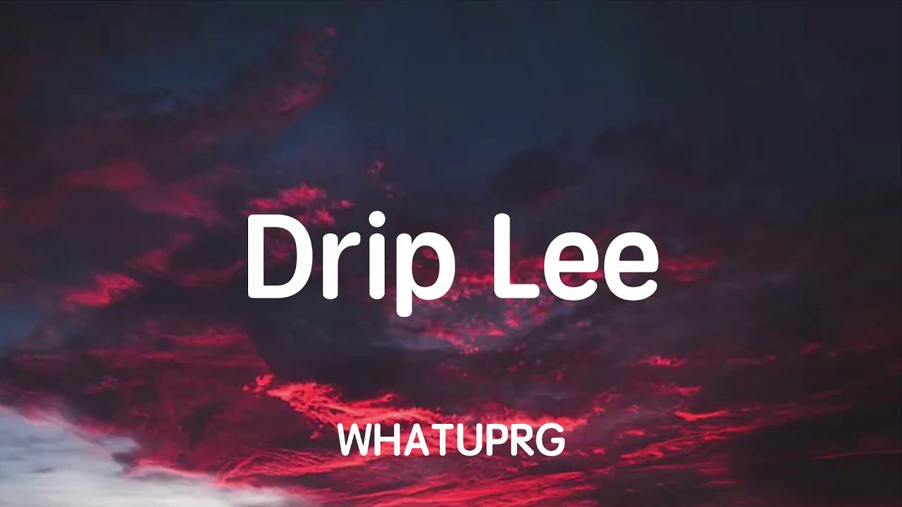 WHATUPRG, 1K Phew - Drip Lee (Lyrics) - YouTube