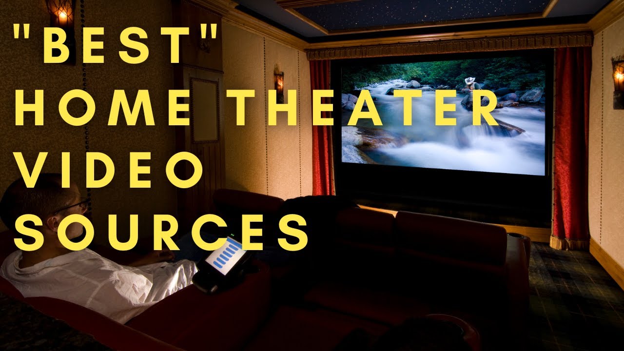 What are the Best Home Theater Video Sources? - YouTube