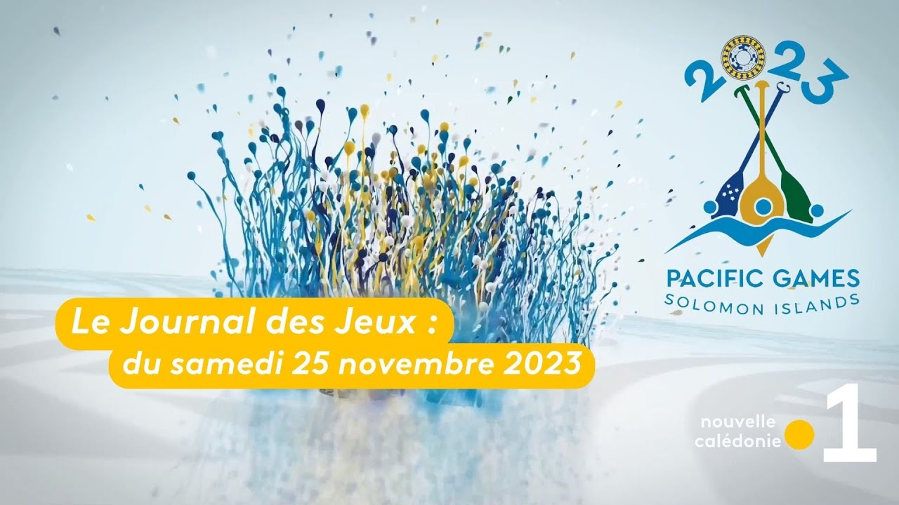 Le Journal des Jeux du Pacifique du Samedi 25 novembre 2023 - YouTube