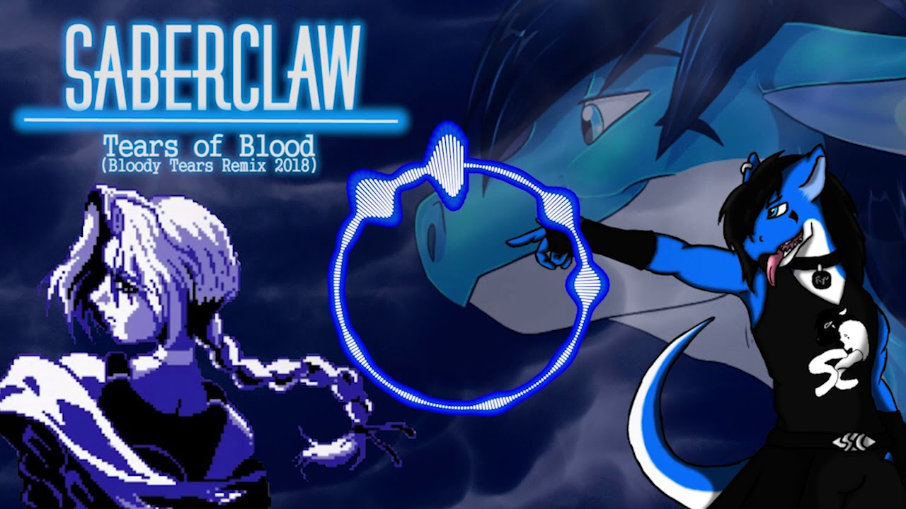 SaberClaw - Tears of Blood (Bloody Tears ReMix 2018) - YouTube