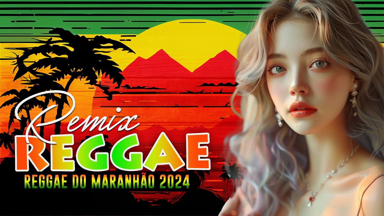 REGGAE DO MARANHÃO 2024 • Melhor Remix Internacional De Música Reggae ...