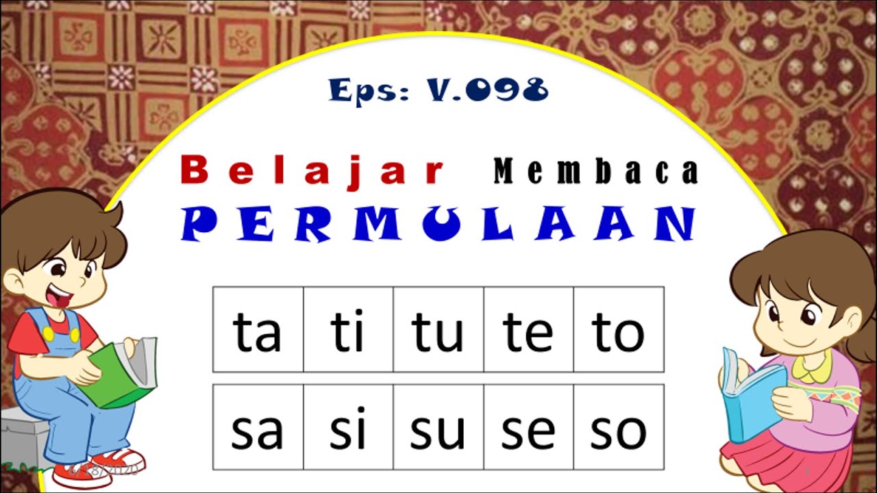 [V.098] Belajar Membaca Permulaan | ta ti tu te to dan sa si su se so ...