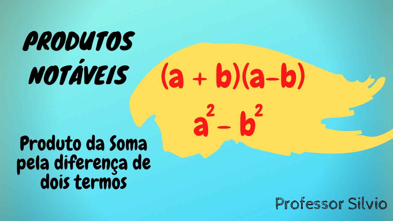 PRODUTOS NOTÁVEIS – PRODUTO DA SOMA PELA DIFERENÇA DE DOIS TERMOS - YouTube