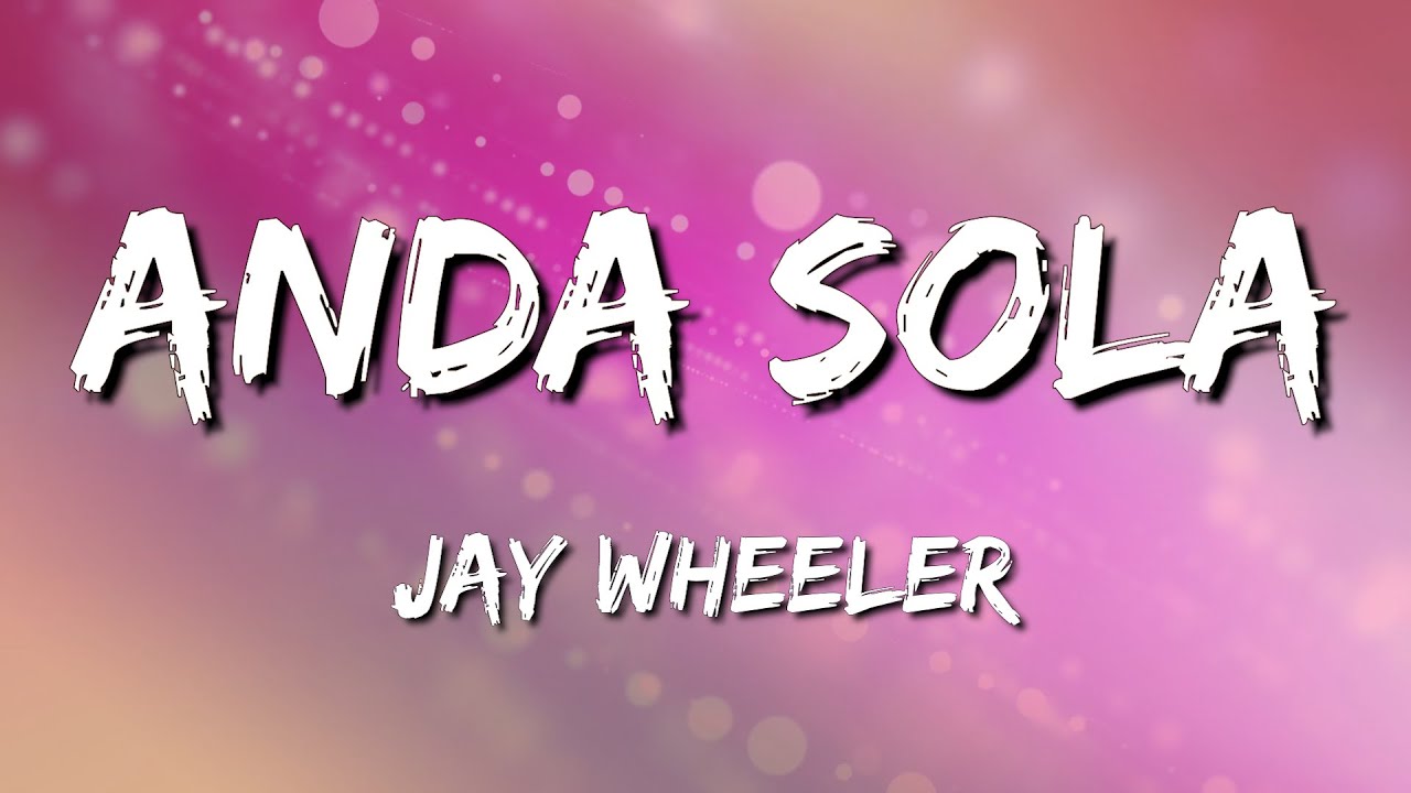 Jay Wheeler - Anda Sola (Letra\Lyrics) - YouTube