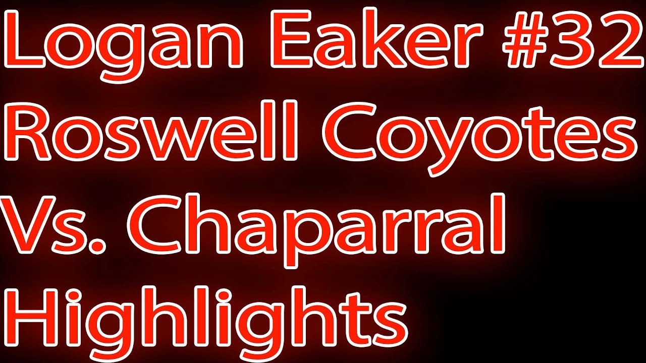 Logan Eaker #32 - Highlights- Roswell Coyotes VS. Chaparral Lobos - YouTube