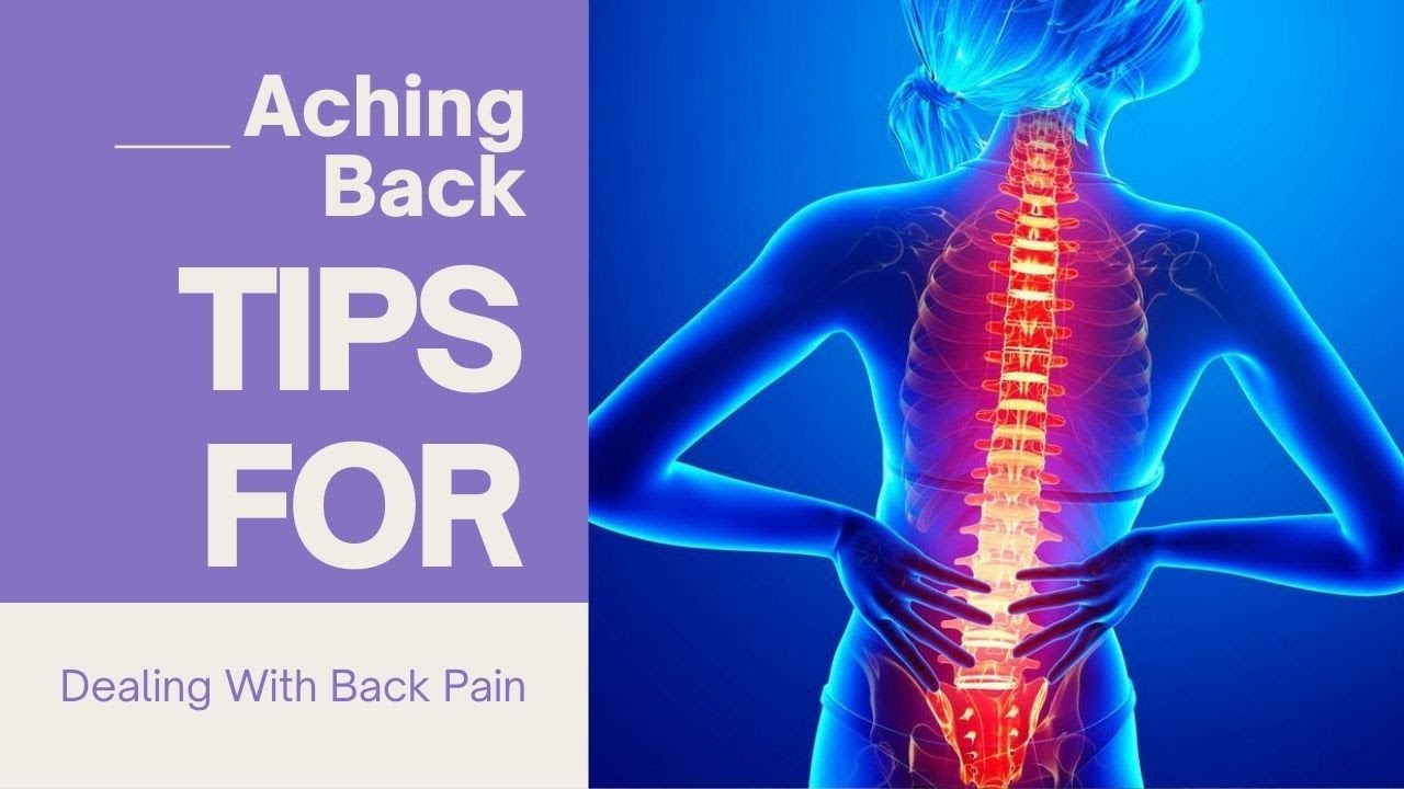 Aching Back Tips For Dealing With Back Pain | How To Fix Your Lower ...