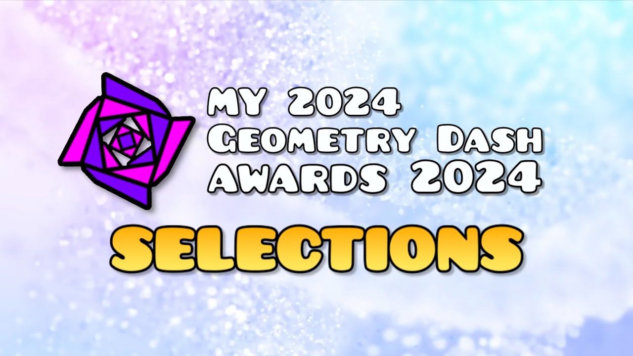 MY SELECTIONS FOR THE GEOMETRY DASH AWARDS 2024 - YouTube