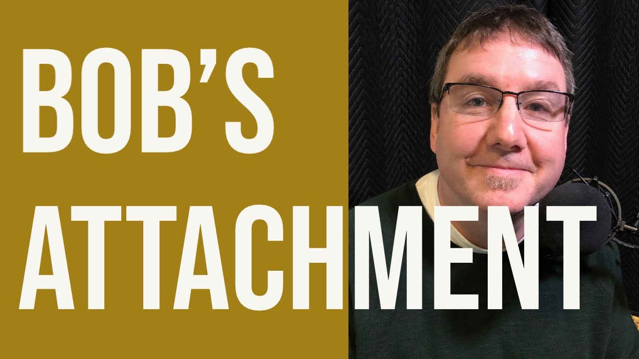Bob's Attachment - YouTube