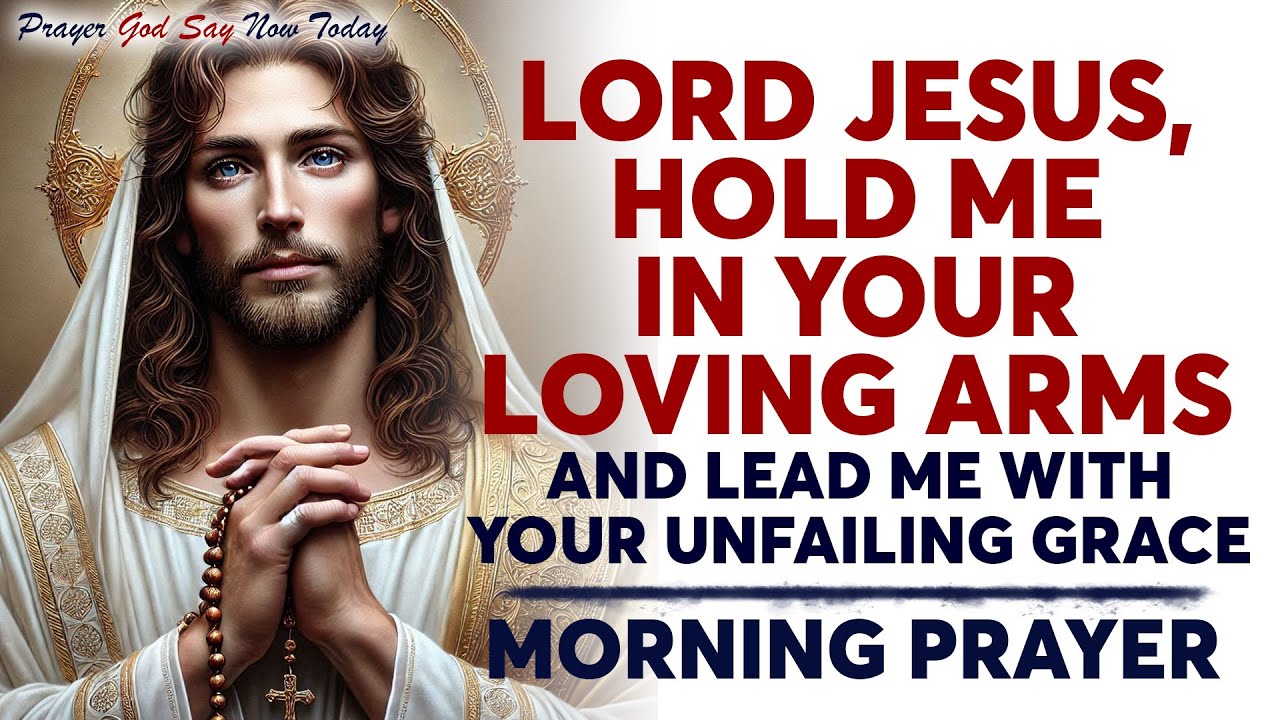 Lord Jesus, Hold Me in Your Loving Arms and Lead Me with Your Unfailing ...