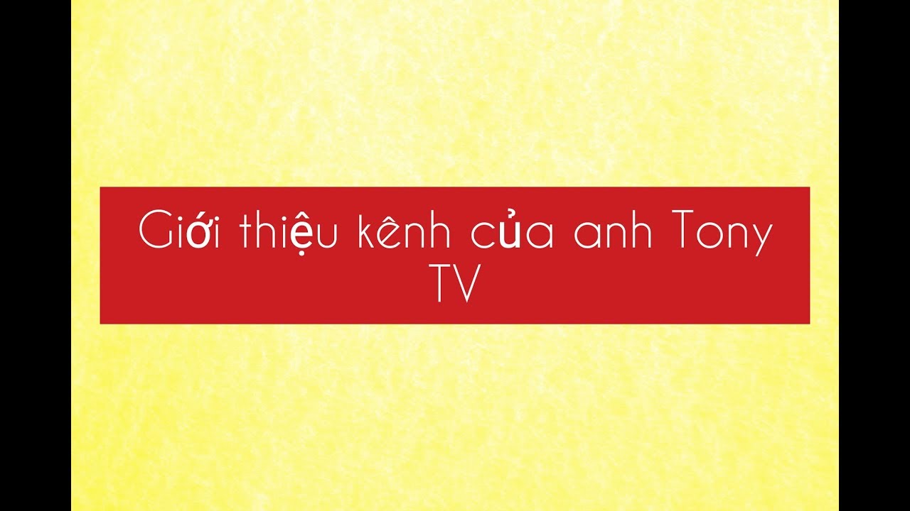 Hôm nay giới thiệu kênh của anh Tony TV - YouTube