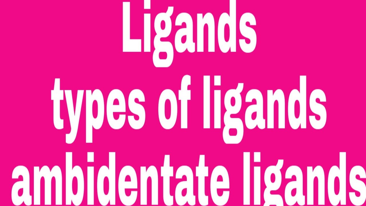 ligand/types of ligands/ambidentate ligands/polydentate ligands ...